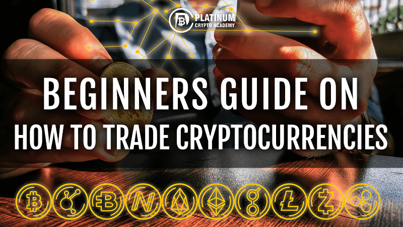 How To Trade Cryptocurrencies A Beginners Guide
